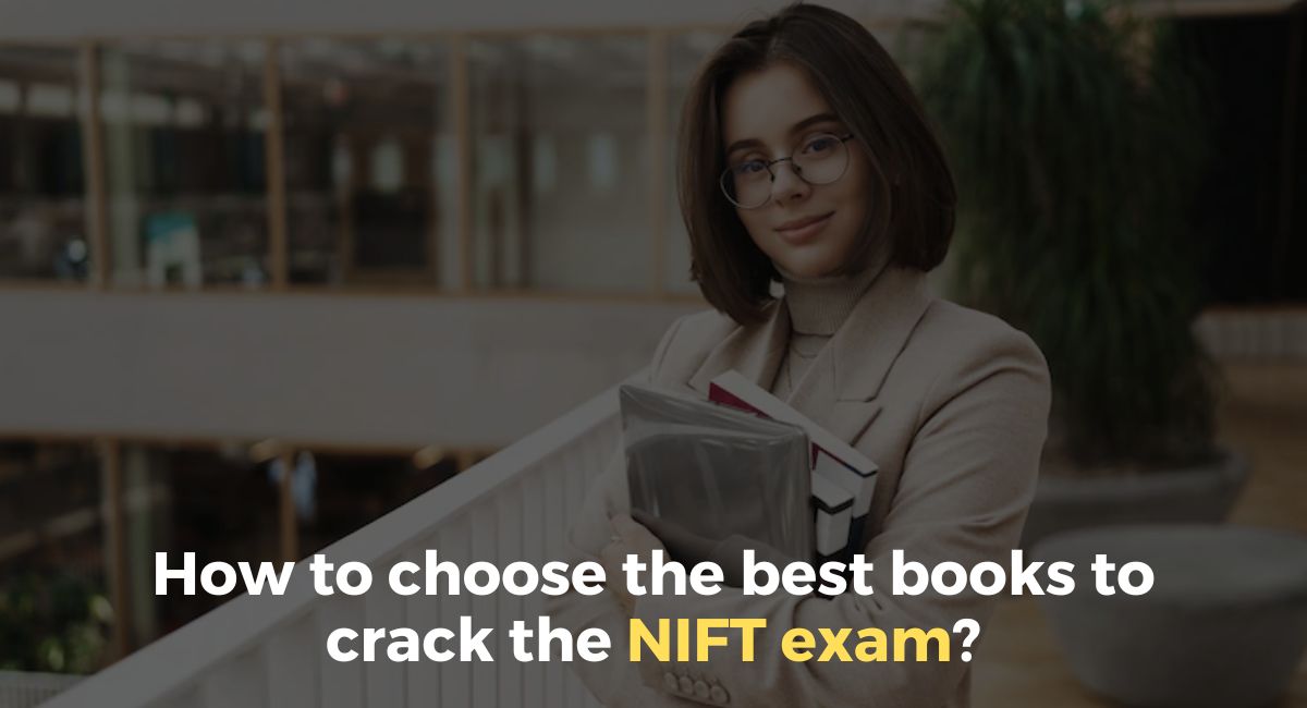 How to Choose the Best Books or Study Material to Crack the NIFT Exam 2024