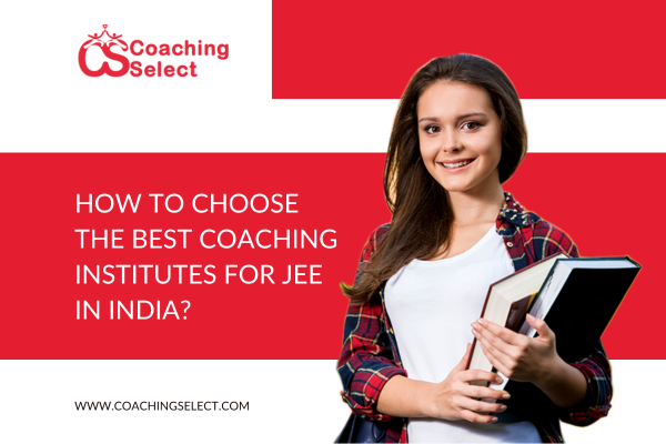 How to Choose the Best Coaching Institutes for JEE in India