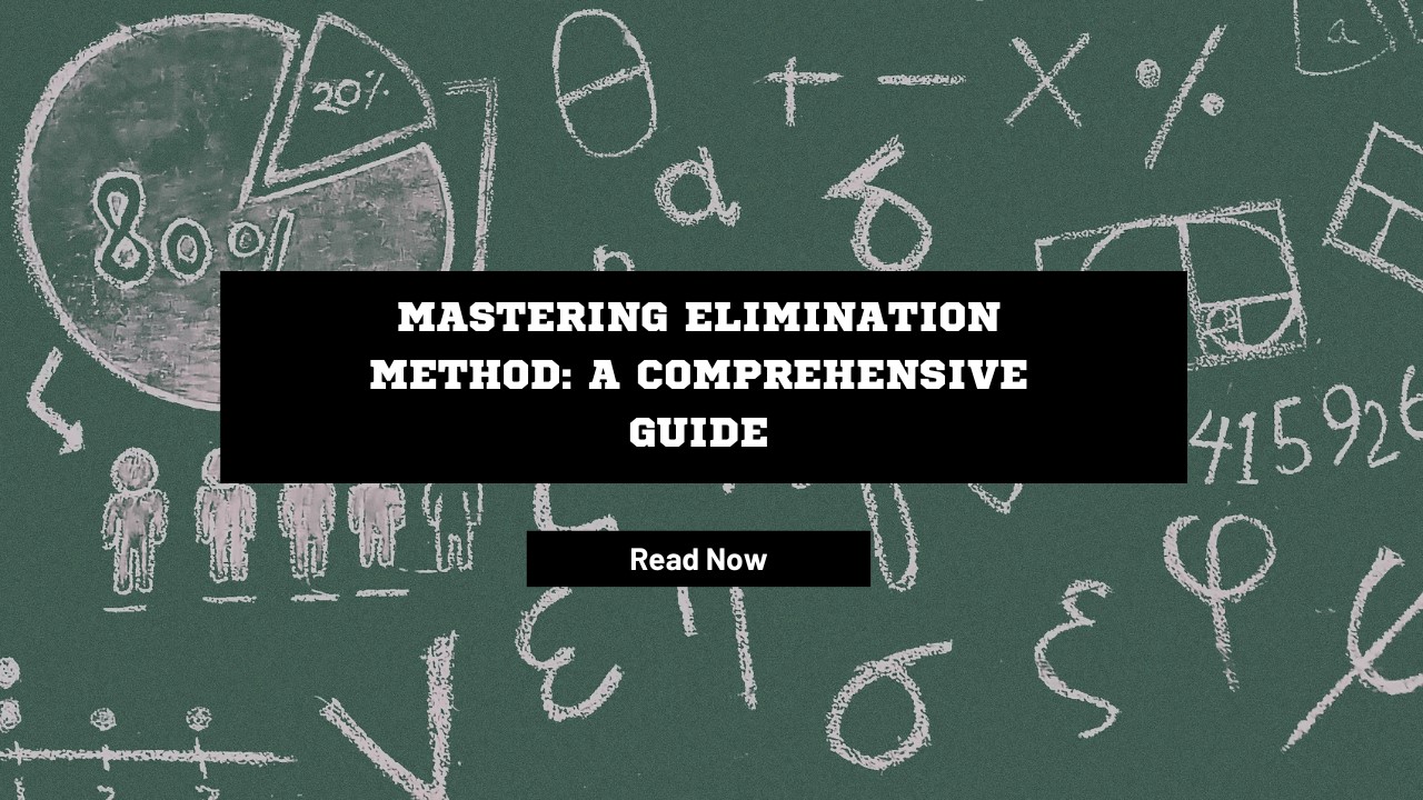 A Comprehensive guide to master Elimination method
