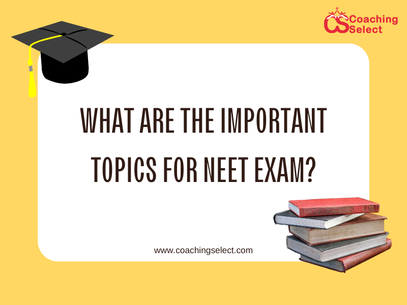What Are The Important Topics For NEET Exam