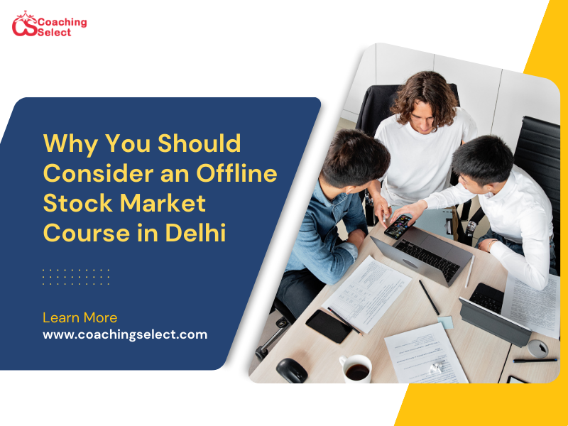 Why You Should Consider an Offline Stock Market Course in Delhi