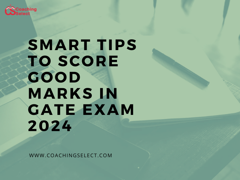 Smart Tips to Score Good Marks in GATE Exam 2024