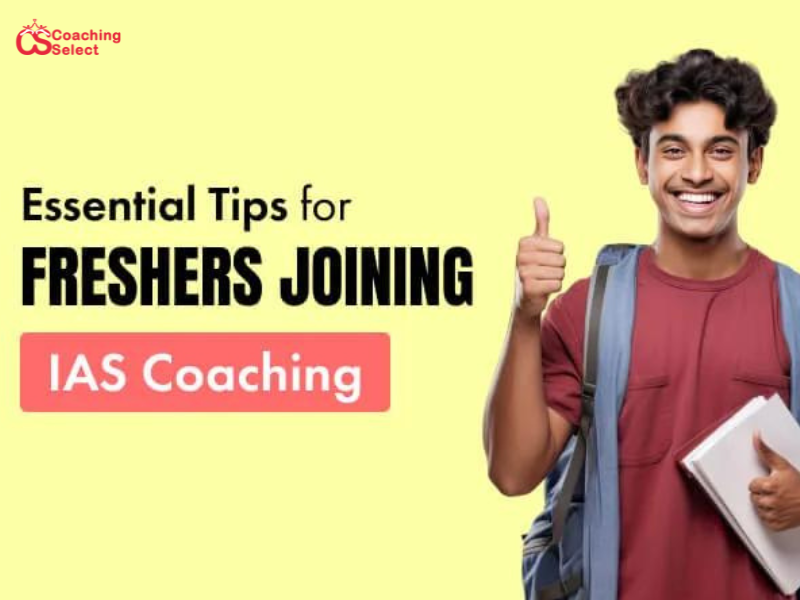 Essential Tips for Freshers Joining IAS Coaching