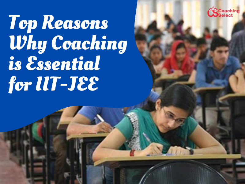 Top Reasons Why Coaching is Essential for IITJEE