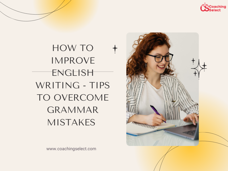 How to Improve English Writing Tips to Overcome Grammar Mistakes