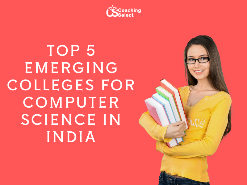 Top 5 Emerging Colleges for Computer Science in India